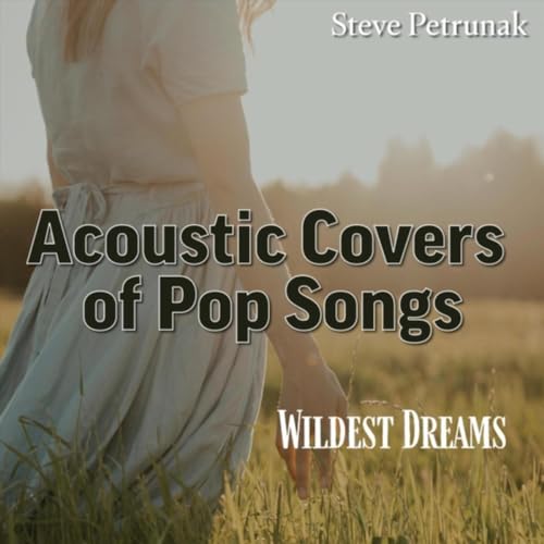 Écouter Wildest Dreams: Acoustic Covers of Pop Songs par Steve Petrunak ...