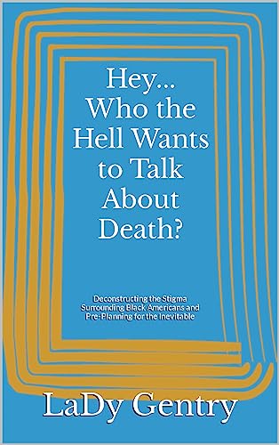 Hey Who The Hell Wants To Talk About Death Deconstructing The Stigma Surrounding Black hey-who-the-hell-wants-to-talk-about-death-deconstructing-the-stigma-surrounding-black