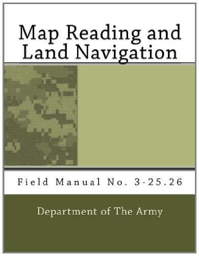 Map Reading and Land Navigation: Field Manual No. 3-25.26: Army ...