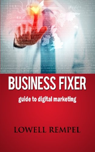 Business Fixer: A Crash Course in Digital Marketing: Rempel, Lowell ...