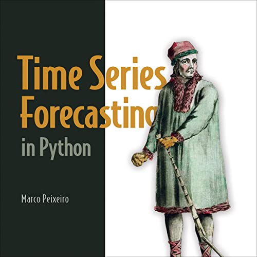 Time Series Forecasting In Python Hörbuch Download Marco Peixeiro Adam Newmark Manning