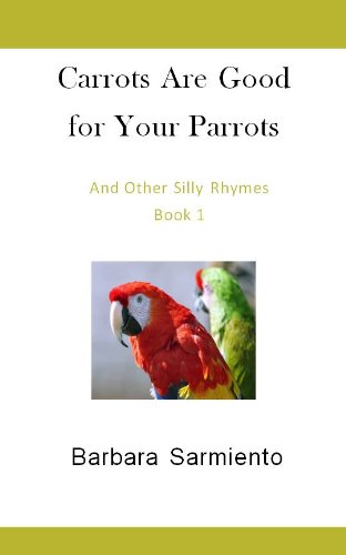 Carrots Are Good for Your Parrots (Lowli's Silly Rhymes for Kids Book 1 ...