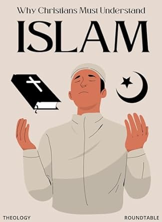 Why Christians Must Understand Islam - Kindle edition by Roundtable, Theology, Edwards, Collin ...