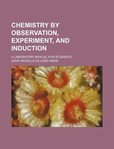 Chemistry by Observation, Experiment, and Induction; A Laboratory ...