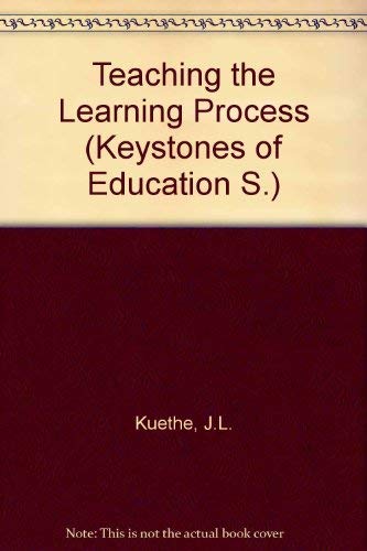 Teaching the Learning Process (Keystones of Education): James L. Kuethe ...