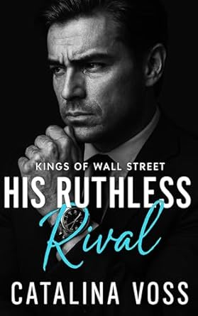 His Ruthless Rival: A Dark Enemies to Lovers Billionaire Romance (Kings ...