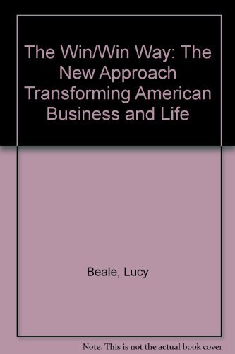 The Win/Win Way: The New Approach Transforming American Business and ...