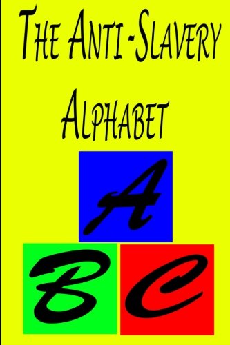 The Anti-Slavery Alphabet: Anonymous: 9781479278190: Amazon.com: Books