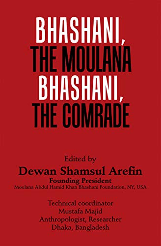 Bhashani, the Maulana Bhashani, the Comrade - Kindle edition by Arefin ...