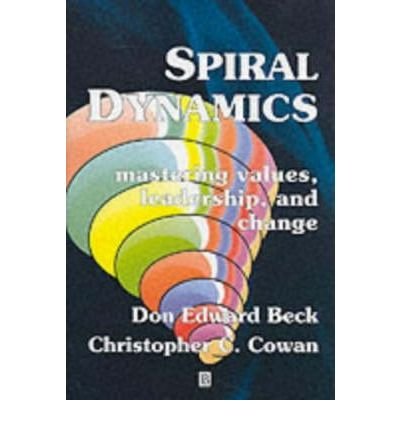 Spiral Dynamics: Mastering Values, Leadership and Change SPIRAL ...