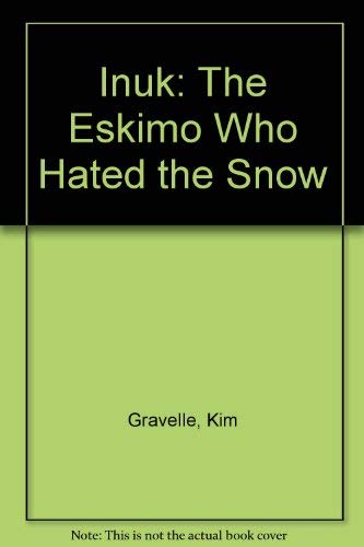 Inuk: The Eskimo Who Hated the Snow: Gravelle, Kim: 9780516034775 ...