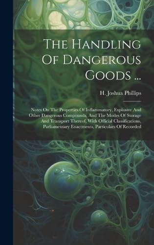 Buy The Handling Of Dangerous Goods ...: Notes On The Properties Of ...