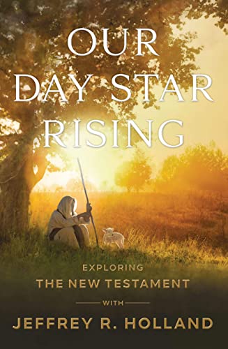 Our Day Star Rising: Exploring the New Testament with Jeffrey R ...