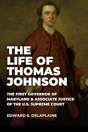 The Life of Thomas Johnson: Member of the Continental Congress, First ...