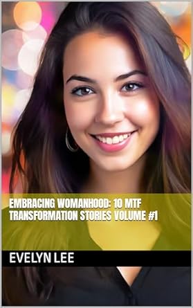 Embracing Womanhood: 10 MTF Transformation Stories Volume #1 eBook : Lee, Evelyn : Amazon.co.uk ...