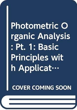 Photometric Organic Analysis: Basic Principles with Applications: Pt. 1 ...