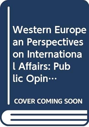WESTERN EUROPEAN PERSPECTIVES ON INTERNATIONAL AFFAIRS: Public Opinion ...