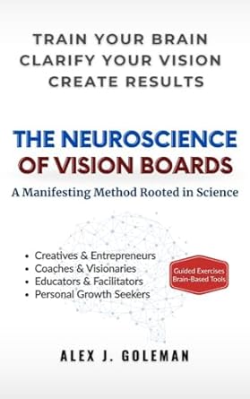 THE NEUROSCIENCE OF VISION BOARDS: A Manifesting Method Rooted in ...