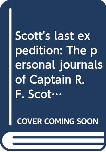 Scott's last expedition: The personal journals of Captain R.F. Scott ...