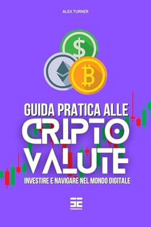 Guida Pratica alle Criptovalute: Investire e Navigare nel Mondo ...