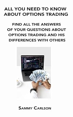 ALL YOU NEED TO KNOW ABOUT OPTIONS TRADING: FIND ALL THE ANSWERS OF ...