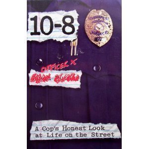 10-8: A Cop's Honest Look at Life on the Street: Officer X ...