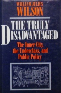 The Truly Disadvantaged The Inner City The Underclass And Public