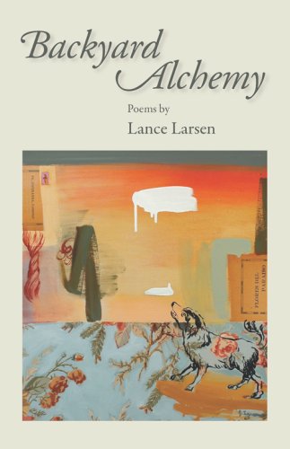 Backyard Alchemy: Poems: Lance Larsen, Jacqui Larsen: 9781597320566 ...