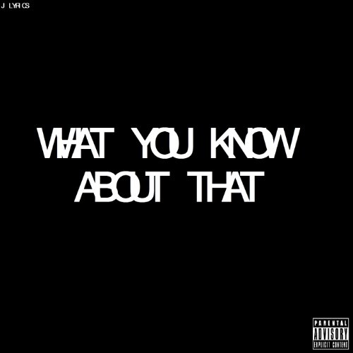 Amazon.com: What You Know About That : J Lyrics: Digital Music