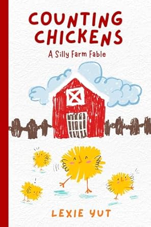 Counting Chickens: A Silly Farm Fable - Kindle edition by Yut, Lexie ...