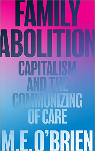 Family Abolition: Capitalism and the Communizing of Care - Kindle ...