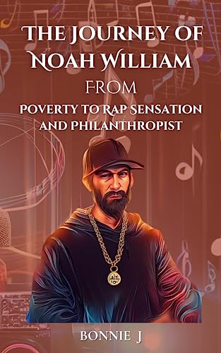 Amazon.com: The Journey of Noah William: From Poverty to Rap Sensation ...