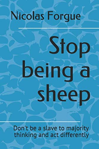 Stop being a sheep: Don't be a slave to majority thinking and act ...