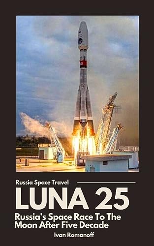LUNA 25: Russia's Space Race To The Moon After Five Decade eBook ...