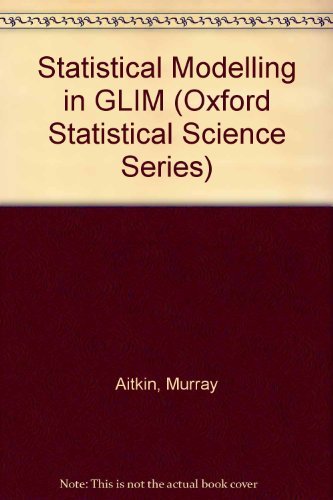 Statistical Modelling in GLIM (Oxford Statistical Science Series ...