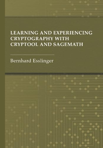 Learning and Experiencing Cryptography With CrypTool and SageMath (Artech House Computer ...