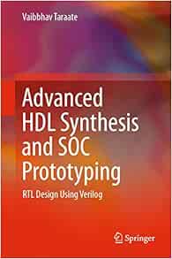 Advanced HDL Synthesis and SOC Prototyping: RTL Design Using Verilog: Taraate, Vaibbhav ...
