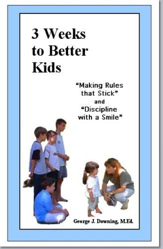 3 Weeks to Better Kids: Making Rules that Stick, and Discipline with a ...