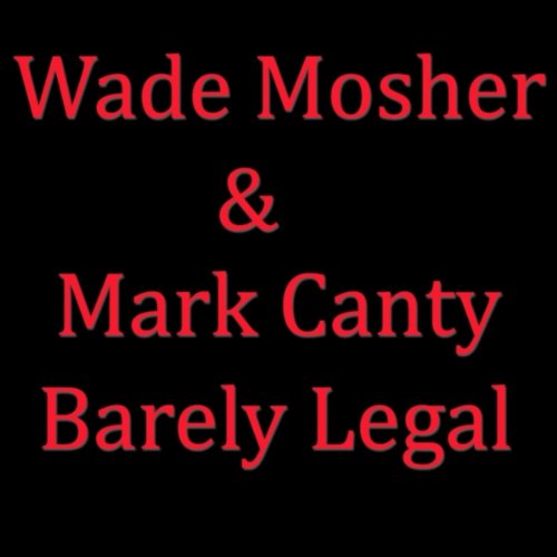 Barely Legal by Wade Mosher & Mark Canty on Amazon Music - Amazon.co.uk