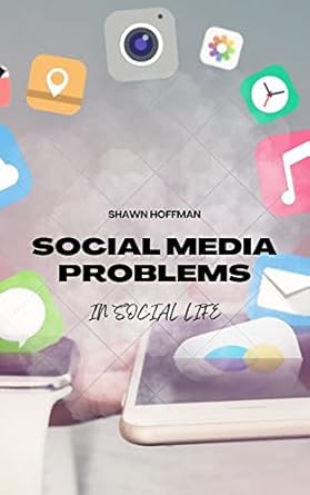 SOCIAL MEDIA PROBLEMS IN SOCIAL LIFE eBook : HOFFMAN, SHAWN: Amazon.in ...