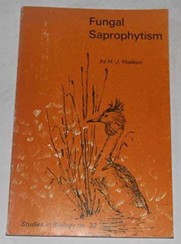Fungal saprophytism, (Institute of Biology. Studies in biology): Hudson ...