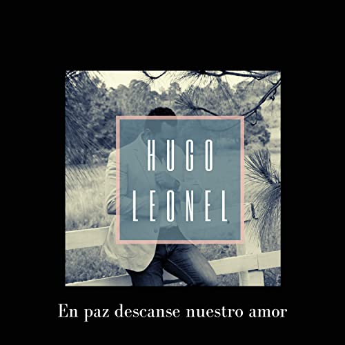 En paz descanse nuestro amor by Hugo Leonel on Amazon Prime Music