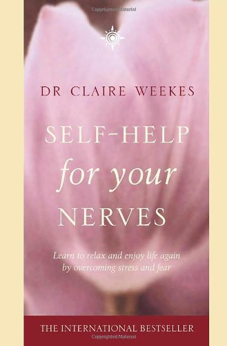 By Dr. Claire Weekes - Self Help for Your Nerves: Learn to relax and ...