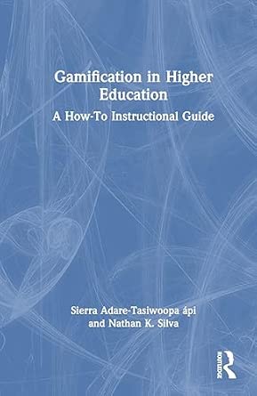 Gamification in Higher Education: A How-To Instructional Guide: Amazon ...