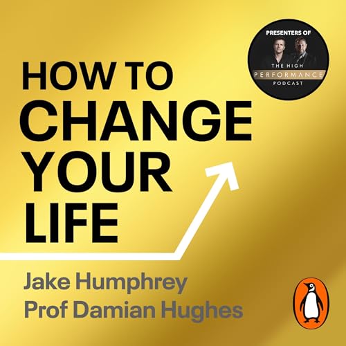 How to Change Your Life: Five Steps to Achieving High Performance ...