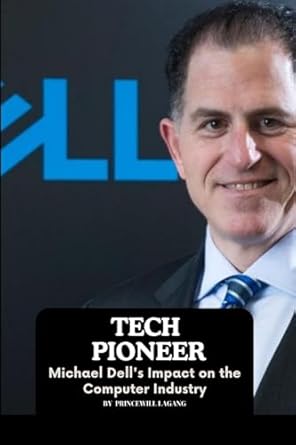 Tech Pioneer: Michael Dell's Impact on the Computer Industry: Lagang ...