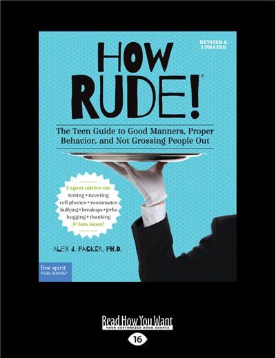 How Rude!: The Teen Guide to Good Manners, Proper Behavior, and Not ...