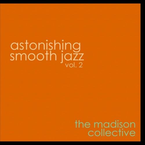 The Madison Collective - Astonishing Smooth Jazz Vol. 2 - Amazon.com Music