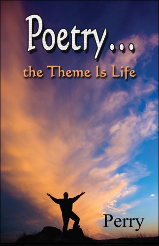 Poetry.the Theme Is Life: Perry: 9781606100998: Amazon.com: Books