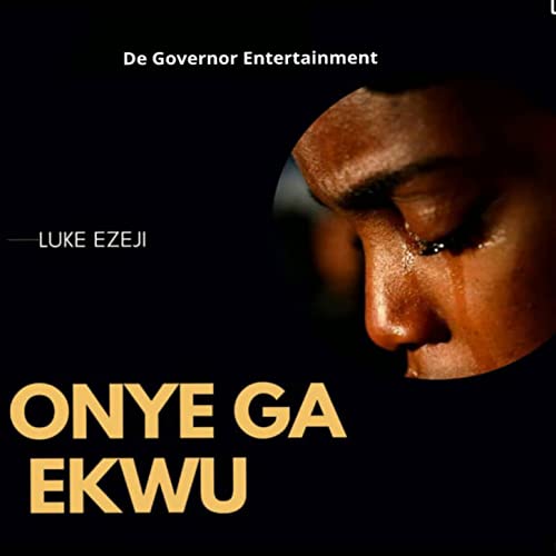 Onye Ga Ekwu by Luke ezeji on Amazon Music Unlimited